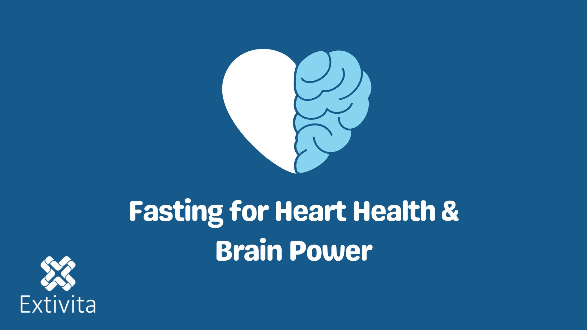 Fasting for a Healthy Heart and Brain - Extivita-RTP